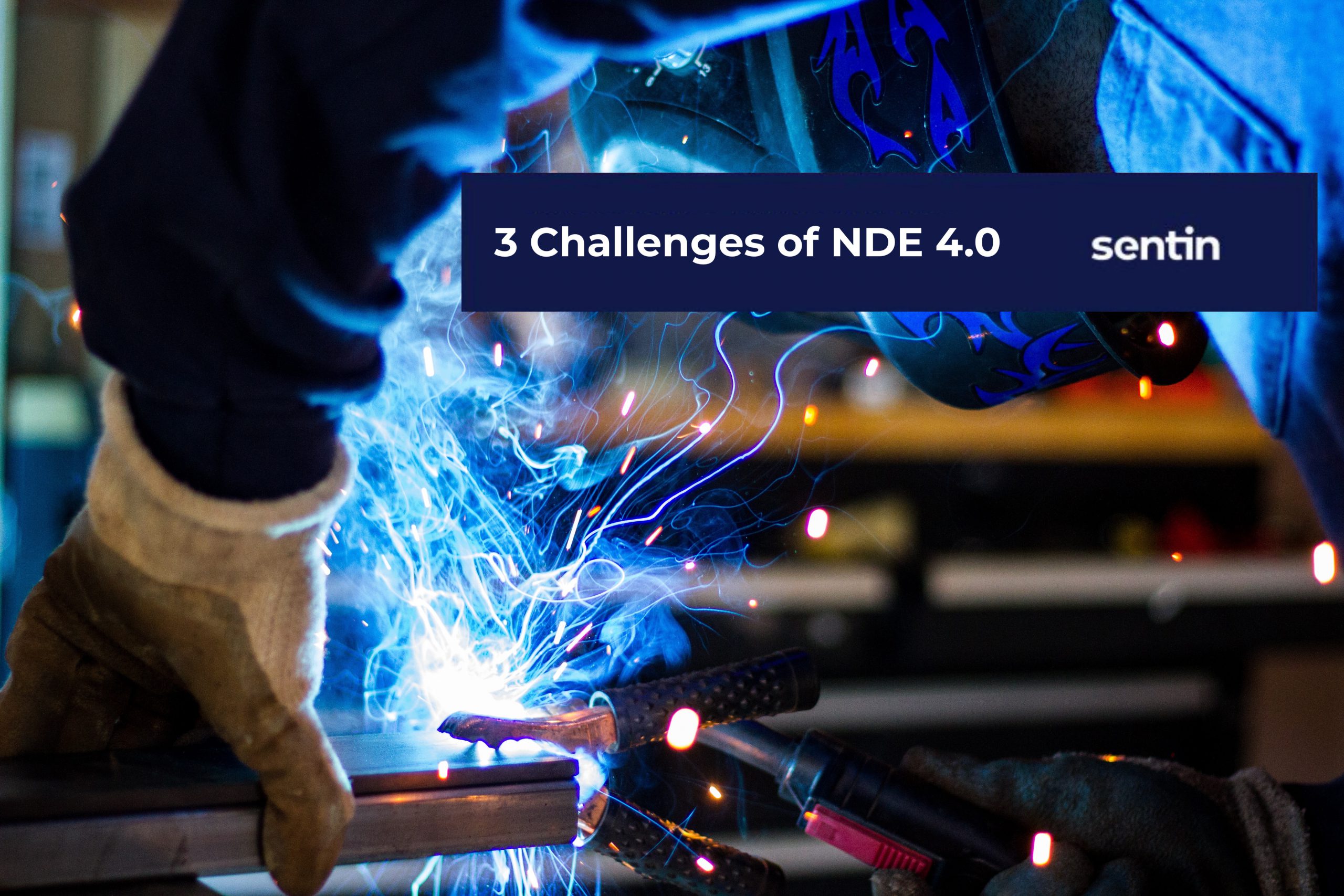The 3 Challenges of NDT & NDE 4.0 - sentin